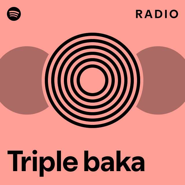 Triple baka Radio - playlist by Spotify | Spotify