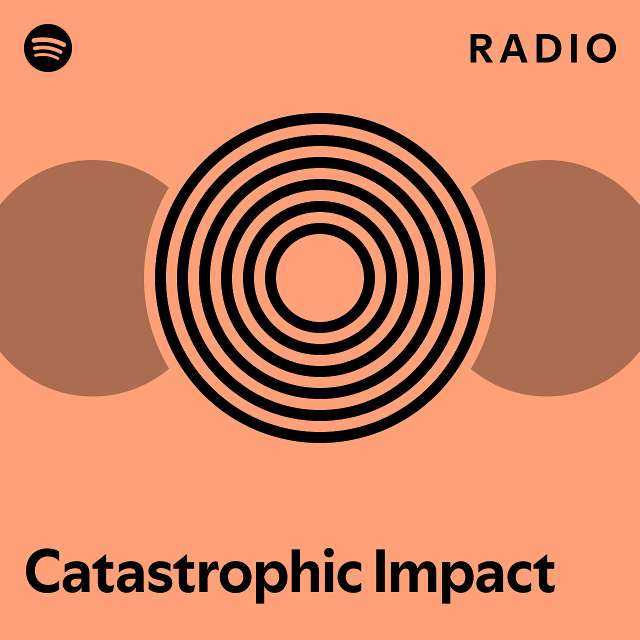Catastrophic Impact Radio - playlist by Spotify | Spotify