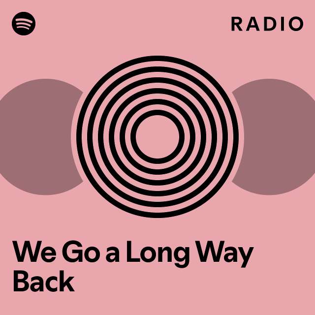 We Go a Long Way Back Radio - playlist by Spotify | Spotify