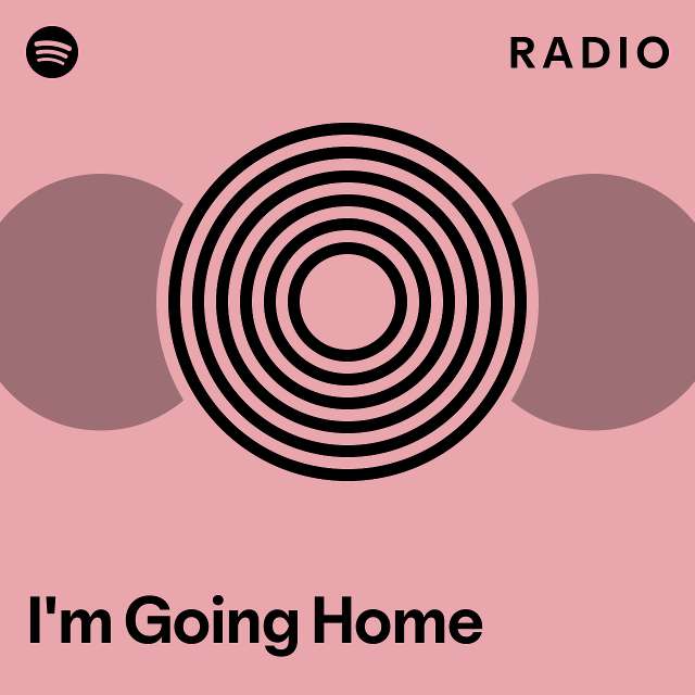I'm Going Home Radio - playlist by Spotify | Spotify