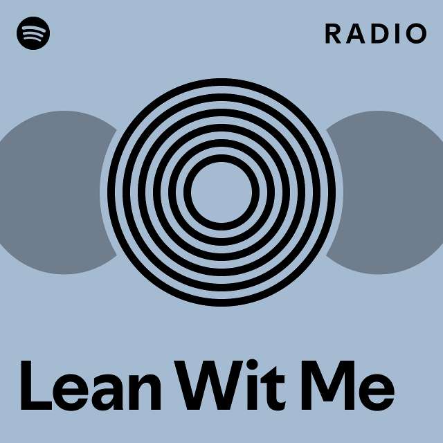 Lean Wit Me Radio - playlist by Spotify | Spotify