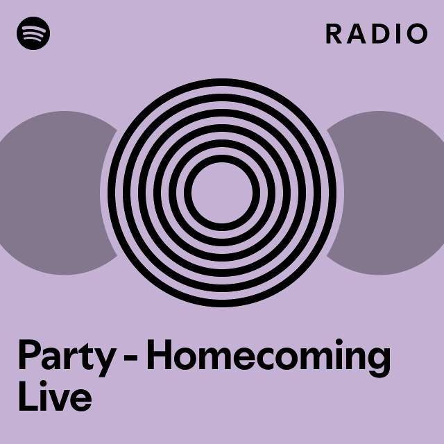Party - Homecoming Live Radio - playlist by Spotify | Spotify