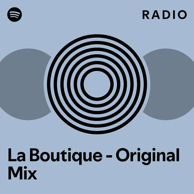La Boutique - Original Mix Radio - playlist by Spotify | Spotify