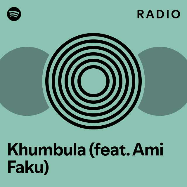 Khumbula (feat. Ami Faku) Radio - playlist by Spotify | Spotify
