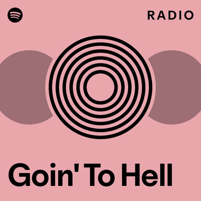Goin' To Hell Radio - playlist by Spotify | Spotify
