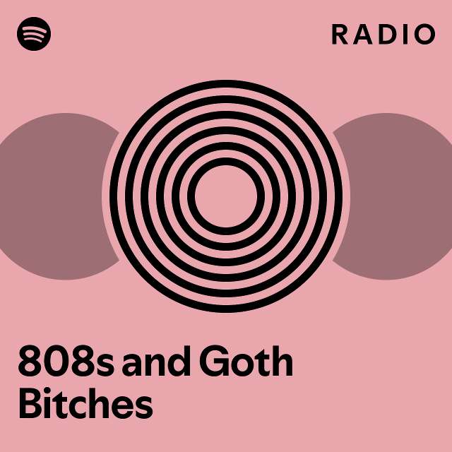 808s and Goth Bitches Radio - playlist by Spotify | Spotify