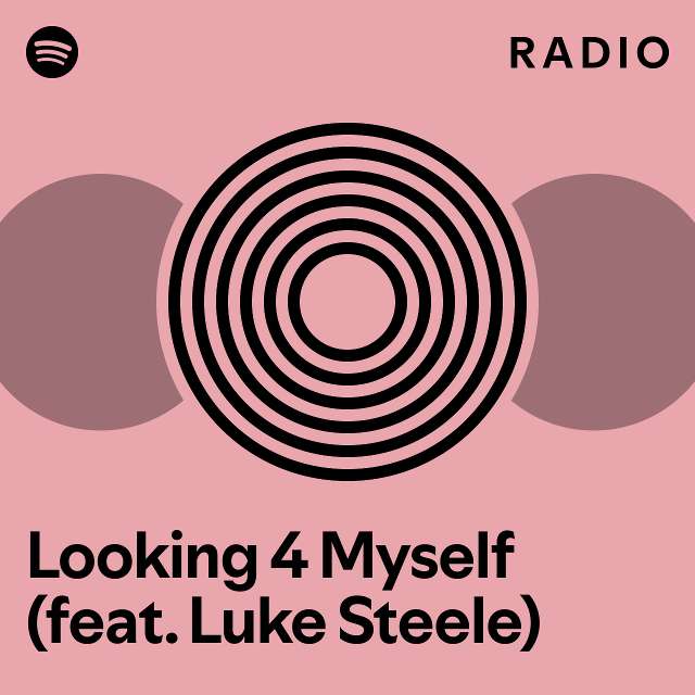 Looking 4 Myself (feat. Luke Steele) Radio - playlist by Spotify | Spotify