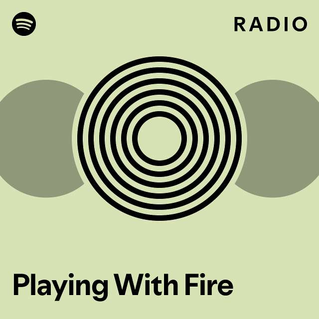 Playing With Fire Radio - playlist by Spotify | Spotify