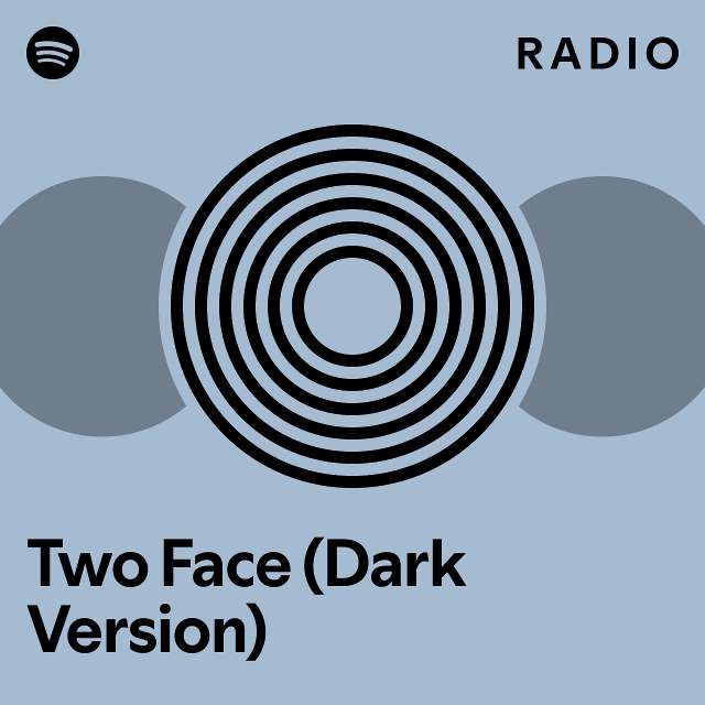 Two Face (Dark Version) Radio - playlist by Spotify | Spotify