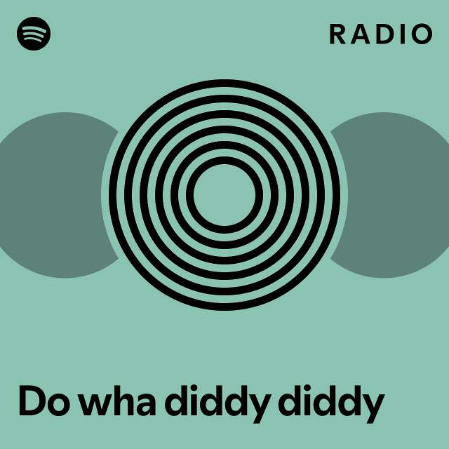 Do wha diddy diddy Radio - playlist by Spotify | Spotify