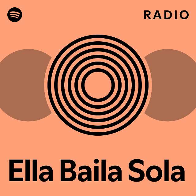 Ella Baila Sola Radio - playlist by Spotify | Spotify