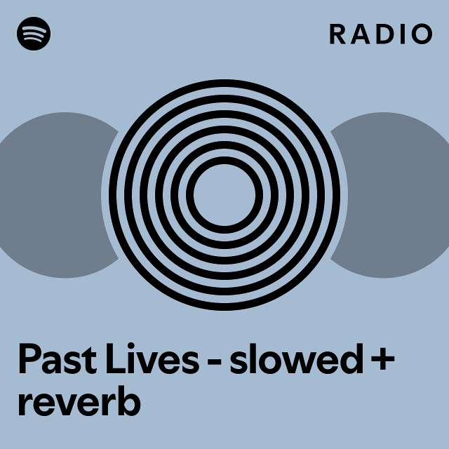 Past Lives - slowed + reverb Radio - playlist by Spotify | Spotify