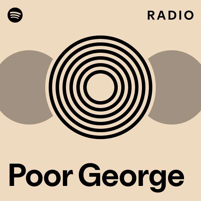 Poor George Radio - playlist by Spotify | Spotify
