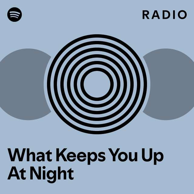 What Keeps You Up At Night Radio - playlist by Spotify | Spotify
