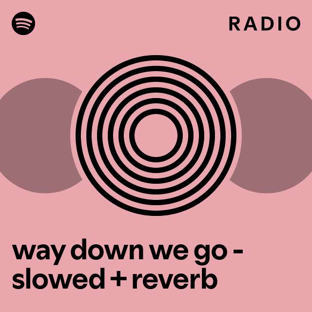 way down we go - slowed + reverb Radio - playlist by Spotify | Spotify