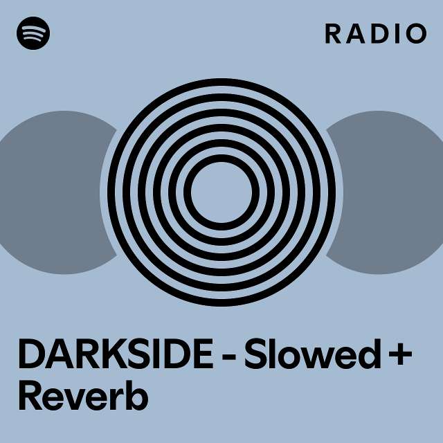 DARKSIDE - Slowed + Reverb Radio - playlist by Spotify | Spotify
