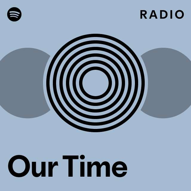 Our Time Radio - playlist by Spotify | Spotify