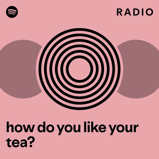 how do you like your tea? Radio - playlist by Spotify | Spotify