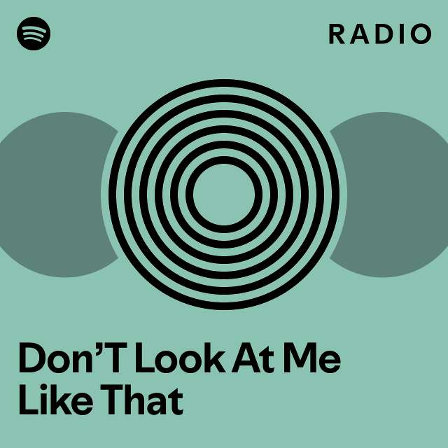 Don’T Look At Me Like That Radio - playlist by Spotify | Spotify