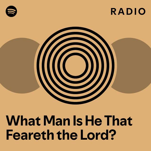 What Man Is He That Feareth the Lord? Radio - playlist by Spotify | Spotify