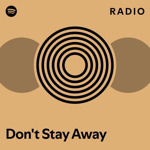 Don't Stay Away Radio - playlist by Spotify | Spotify