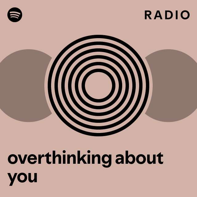 overthinking about you Radio - playlist by Spotify | Spotify