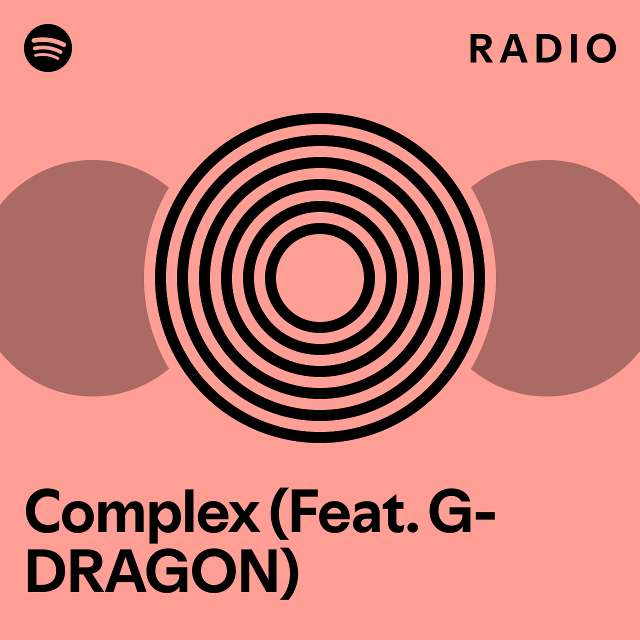 Complex (Feat. G-DRAGON) Radio - playlist by Spotify | Spotify