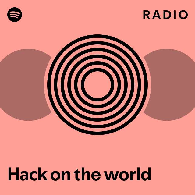 Hack on the world Radio - playlist by Spotify | Spotify