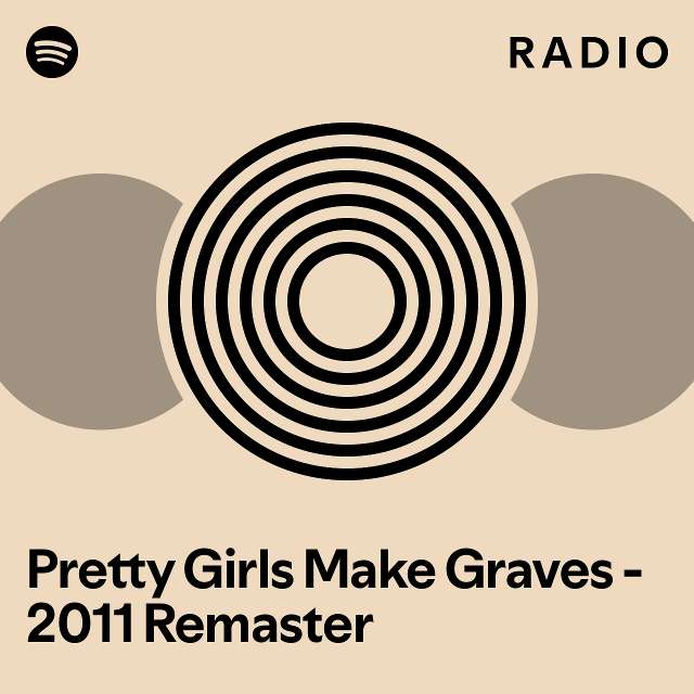 Pretty Girls Make Graves - 2011 Remaster Radio - playlist by Spotify ...