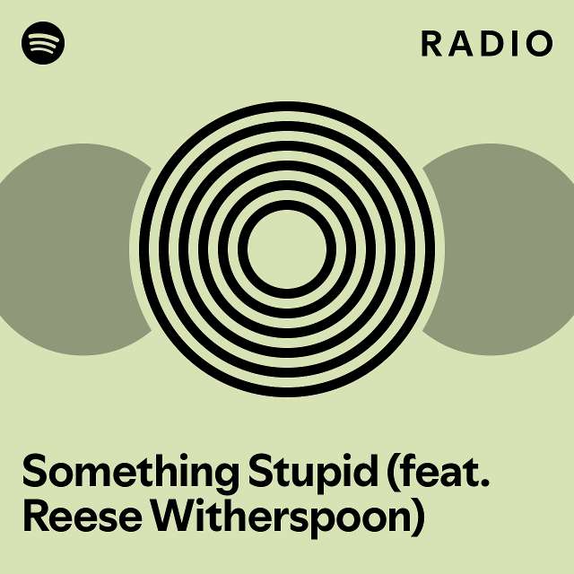 Something Stupid (feat. Reese Witherspoon) Radio - playlist by Spotify ...