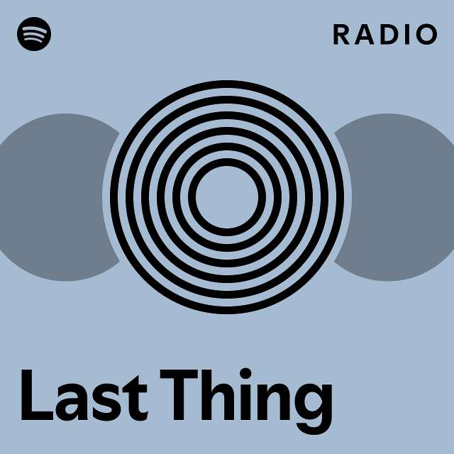 Last Thing Radio - playlist by Spotify | Spotify