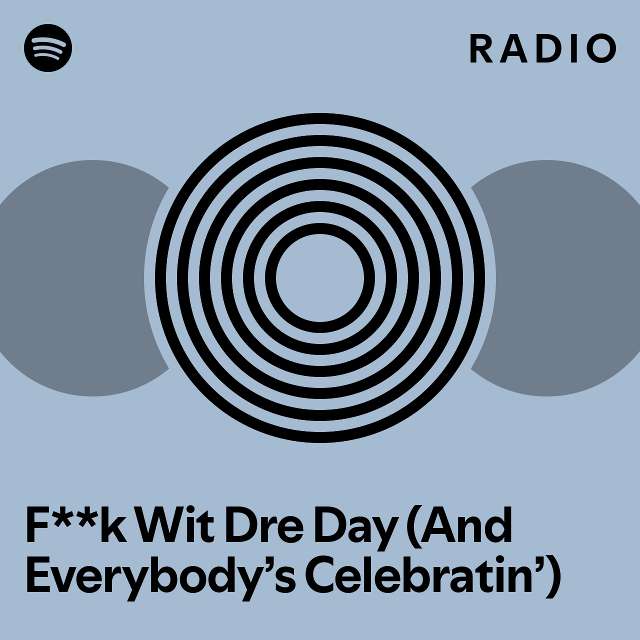 F**k Wit Dre Day (And Everybody’s Celebratin’) Radio - playlist by ...