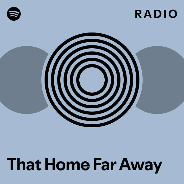 That Home Far Away Radio - playlist by Spotify | Spotify