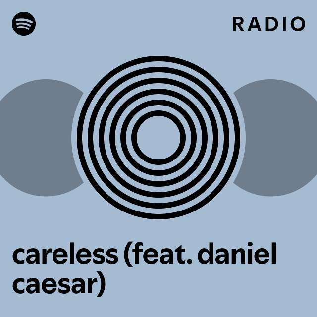 careless (feat. daniel caesar) Radio - playlist by Spotify | Spotify