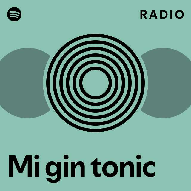 Mi gin tonic Radio - playlist by Spotify | Spotify