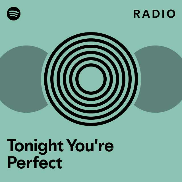 Tonight You're Perfect Radio - playlist by Spotify | Spotify