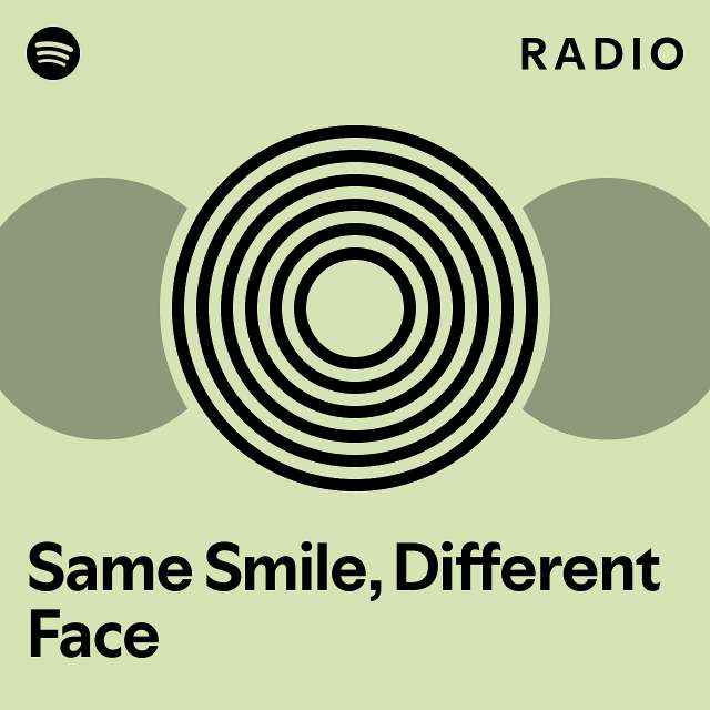 Same Smile, Different Face Radio - playlist by Spotify | Spotify