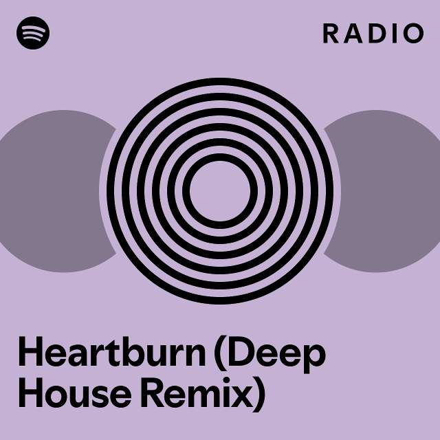 Heartburn (Deep House Remix) Radio - playlist by Spotify | Spotify