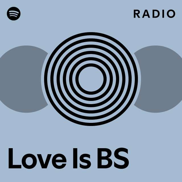Love is BS Radio - playlist by Spotify | Spotify
