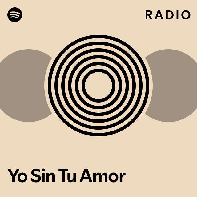 Yo Sin Tu Amor Radio - playlist by Spotify | Spotify
