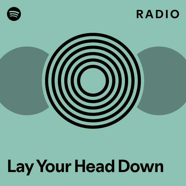 Lay Your Head Down Radio - playlist by Spotify | Spotify