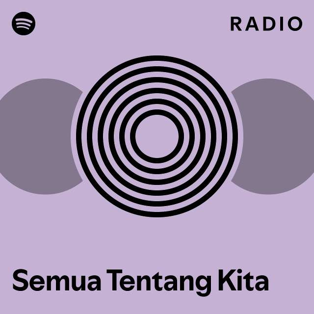 Semua Tentang Kita Radio - playlist by Spotify | Spotify