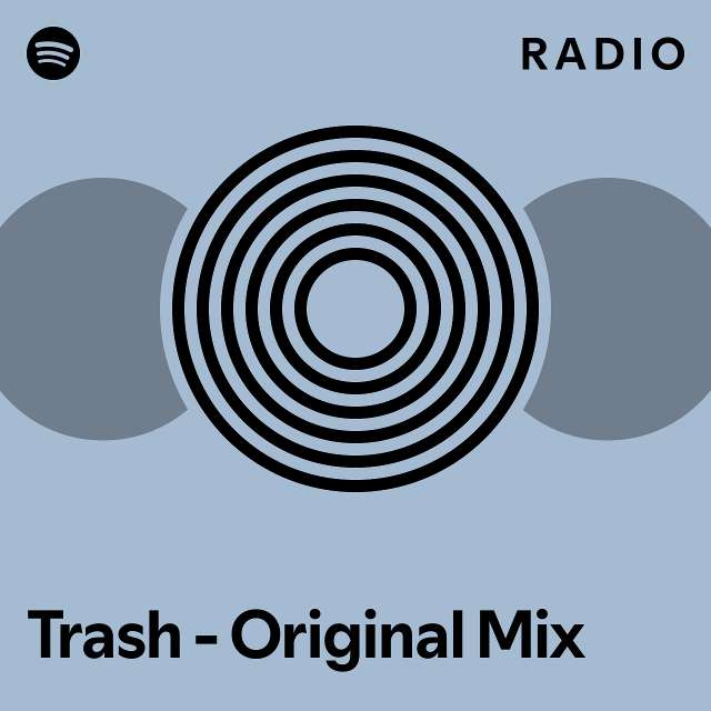 Trash - Original Mix Radio - playlist by Spotify | Spotify