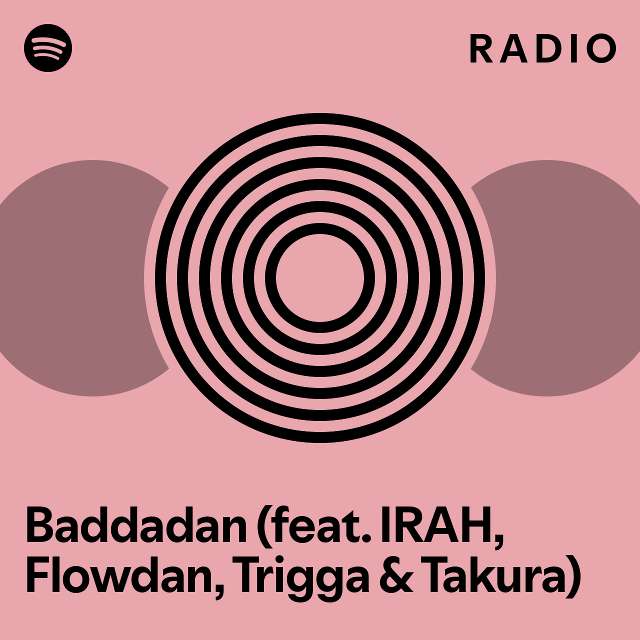 Baddadan (feat. IRAH, Flowdan, Trigga & Takura) Radio - playlist by ...