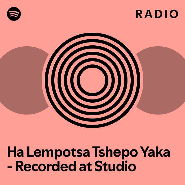 Ha Lempotsa Tshepo Yaka - Recorded at Studio Radio - playlist by ...
