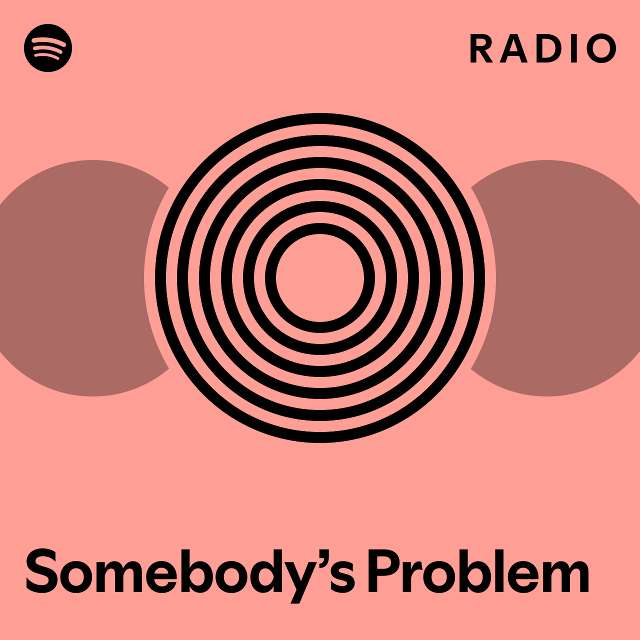 Somebody’s Problem Radio - playlist by Spotify | Spotify