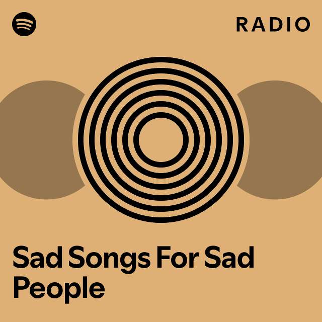 Sad Songs For Sad People Radio - playlist by Spotify | Spotify