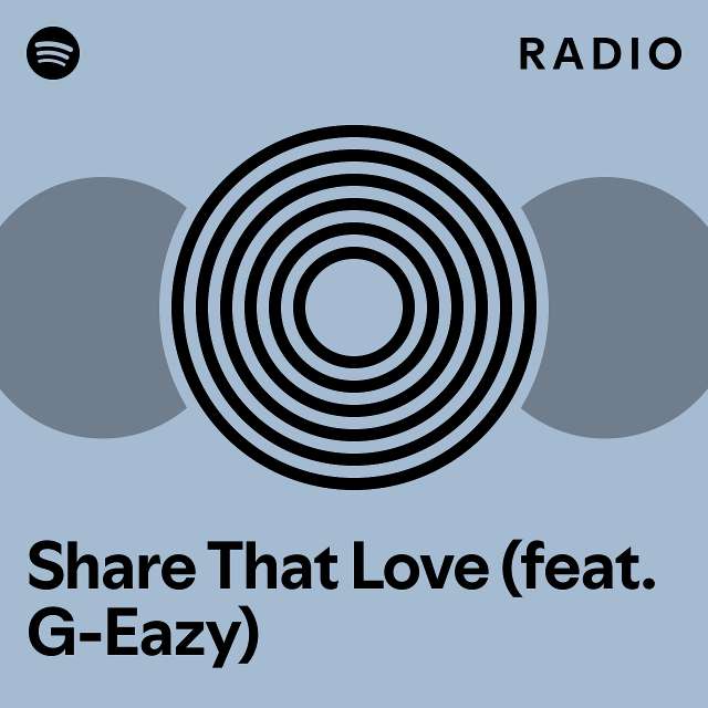 Share That Love (feat. G-Eazy) Radio - playlist by Spotify | Spotify