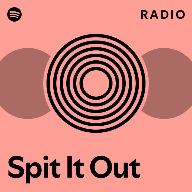 Spit It Out Radio - playlist by Spotify | Spotify