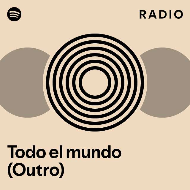 Todo el mundo (Outro) Radio - playlist by Spotify | Spotify